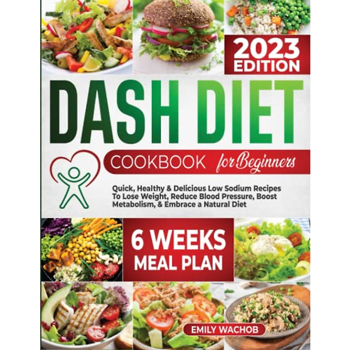 Dash diet Cookbook for beginners: Quick, Healthy & Delicious Low Sodium Recipes to Lose Weight, Reduce Blood Pressure, Boost Metabolism & Embrace a Natural Diet (6 - Week Meal Plan Included)
