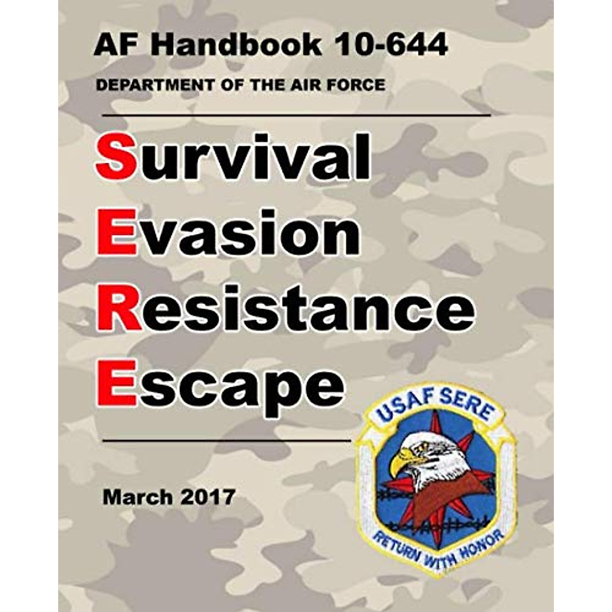 Survival Evasion Resistance Escape: Updated 2017 Air Force Handbook 10-644 (Not Obsolete 1985 Edition) – Convenient 7.5 x 9.25 inch size - 652 Pages - (Prepper Survival Army)