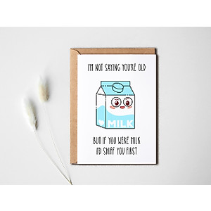 KrysDesigns Funny Birthday Card - I'm Not Saying You're Old But If You Were Milk I'd Sniff You First - Birthday Card - Card For Her - Card For Him, 5 x 7 inches