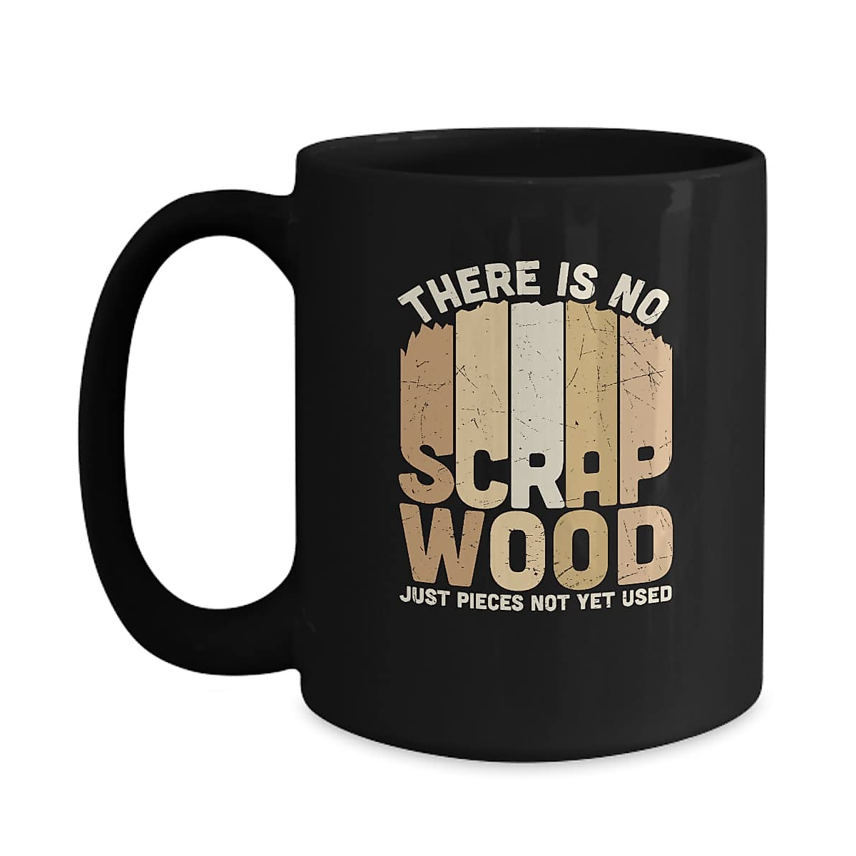 There is No Scrap Wood Just Pieces Not Yet Used Funny Woodworker Coffee Mug, Gift for Carpenters, DIY, Makers, Construction