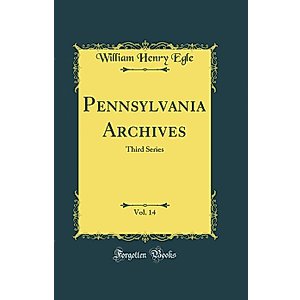 Pennsylvania Archives, Vol. 14: Third Series (Classic Reprint)
