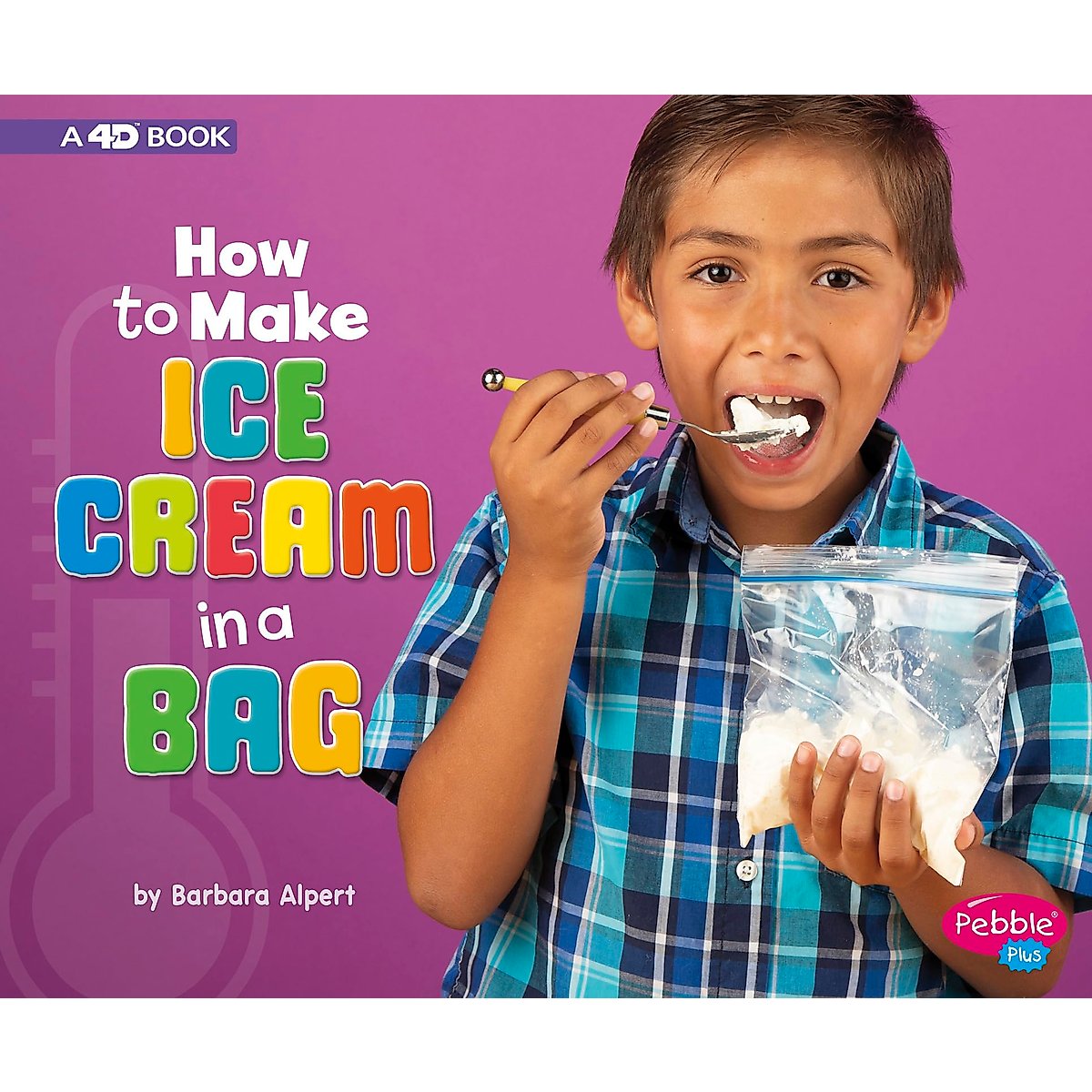 How to Make Ice Cream in a Bag: A 4D Book (Hands-On Science Fun)