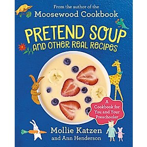 Pretend Soup and Other Real Recipes: A Cookbook for Preschoolers and Up