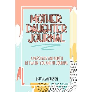 Mother Daughter Journal Pass Back And Forth Between You and Me: A Fun No Stress Just Between Us Journal For Moms And Daughters (Guided Journal For ... Makes A Unique Gift For Mom On Mothers Day)