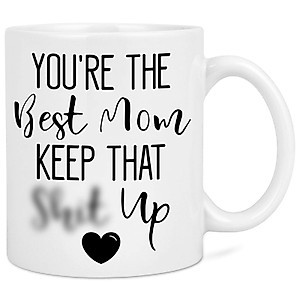 Best Mom Gifts - You're The Best Mom Keep That Coffee Mug - Mother's Day Gift for Mom from Daughter Son - Funny Coffee Cup for Mom on Birthday Christmas Thanksgiving Day 11 Oz White