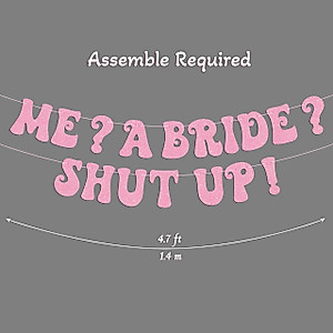 Princess Bachelorette Banner Me? A Bride? Shut Up! Glittery Rose Gold Banner for Bachelorette Party Decoration, Bridal Shower and Pre-Wedding Party Decor