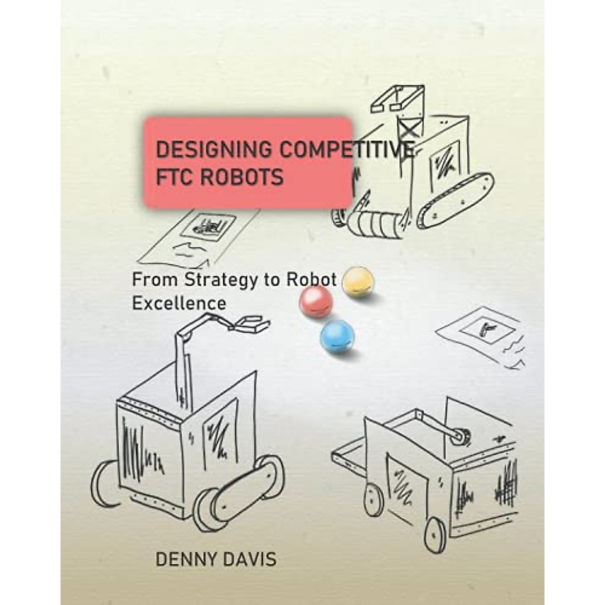 Designing Competitive FTC Robots: From Strategy to Robot Excellence