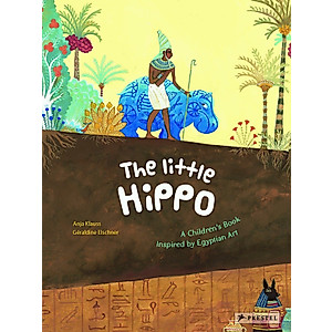 The Little Hippo: A Children's Book Inspired by Egyptian Art (Children's Books Inspired by Famous Artworks)