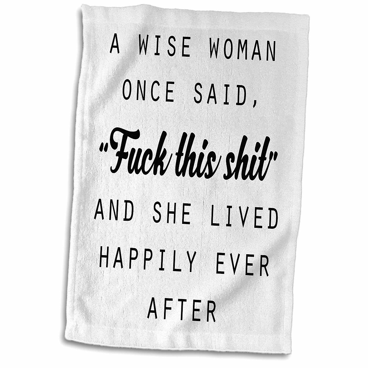 3D Rose A Wise Woman Once Said Fuck This Shit and She Lived Happily Ever After Hand Towel, 15" x 22"