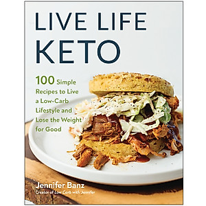 Live Life Keto: 100 Simple Recipes to Live a Low-Carb Lifestyle and Lose the Weight for Good