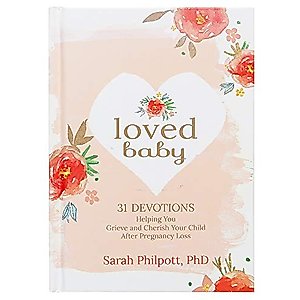 Loved Baby: 31 Devotions Helping You Grieve and Cherish Your Child after Pregnancy Loss (Hardcover) – A Devotional Book on How to Cope, Mourn and Heal after Losing a Baby