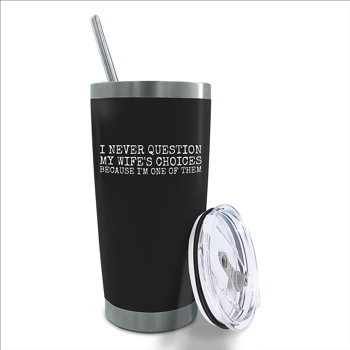 YFKFYTG Coffee Tumbler 20 oz I Never Question My Wife's Choices Tumbler with Lid and Straw Insulated Tumblers Stainless Steel Tumbler