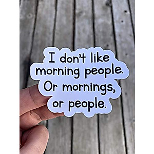 I Don't Like Morning People Or Mornings Or People Sticker, Laptop Sticker, Water Bottle Sticker, Phone Sticker, Window Sticker, I Have Mornings Sticker, Funny Sticker