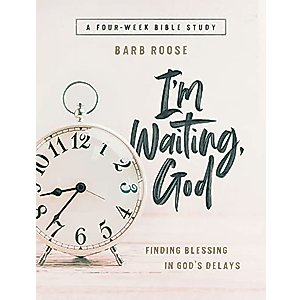 Im Waiting, God - Women's Bible Study Guide with Leader Helps: Finding Blessing in Gods Delays
