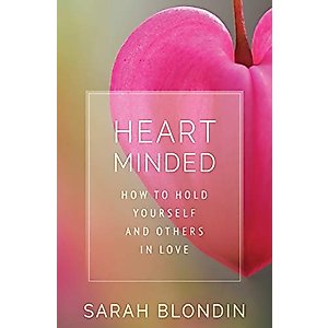 Heart Minded: How to Hold Yourself and Others in Love