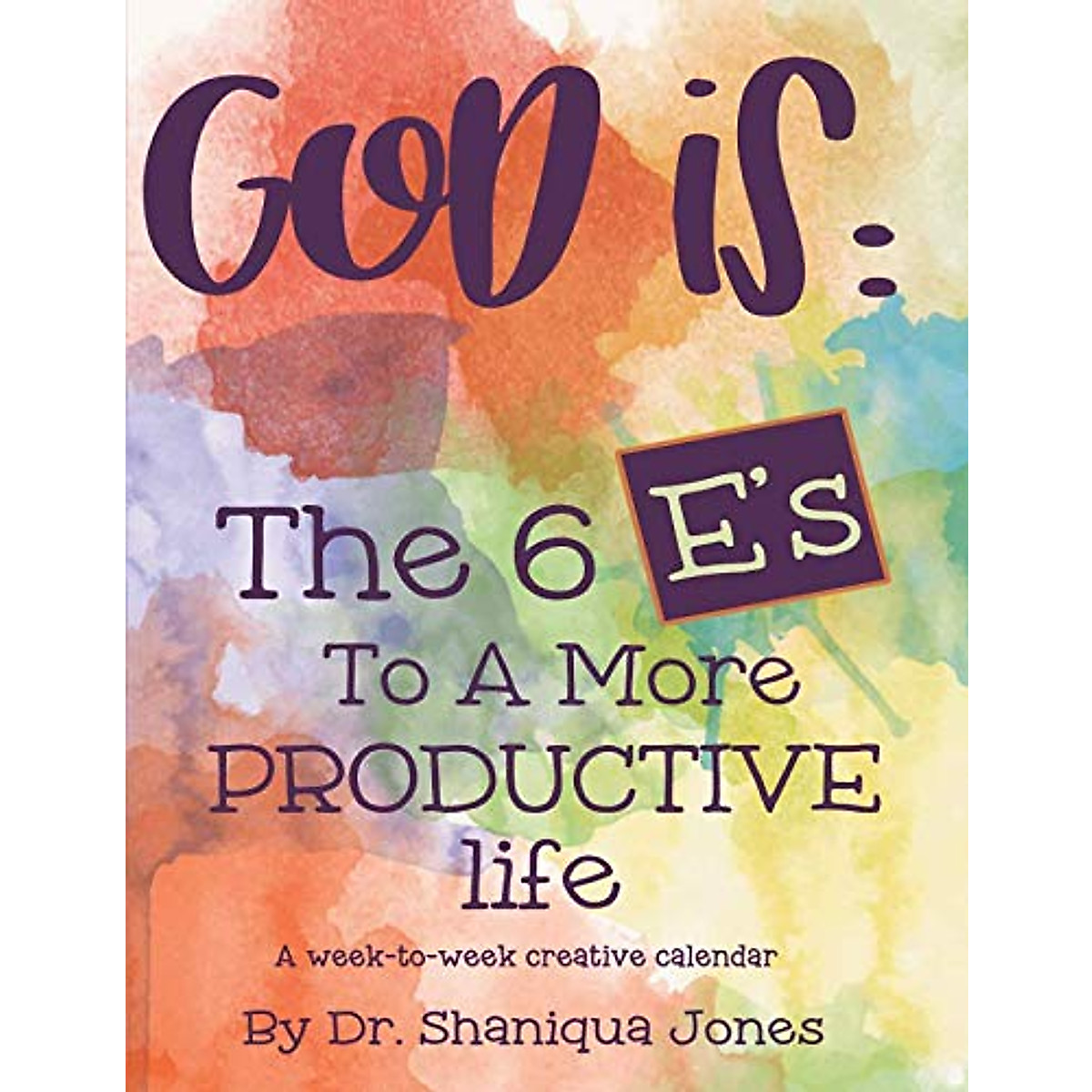 God Is: The 6 E’s to a More Productive Life