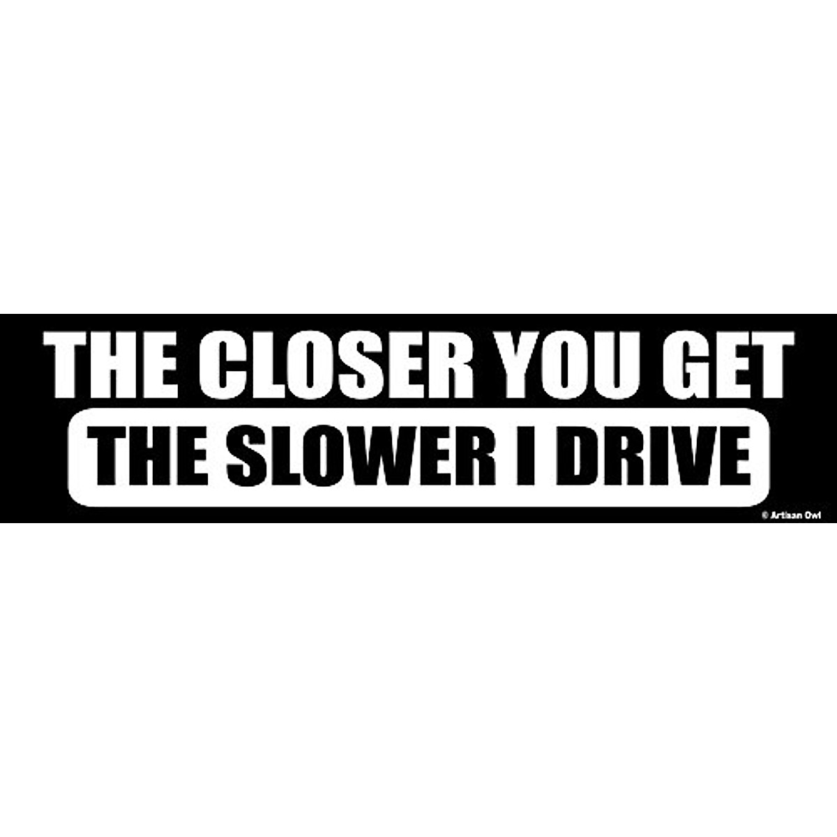 Artisan Owl The Closer You Get The Slower I Drive Auto Bumper Magnet - Hilarious!