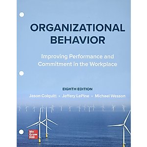 Loose Leaf Organizational Behavior: Improving Performance and Commitment in the Workplace