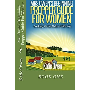 Mrs Owen's Beginning Prepper Guide For Women: Looking To The Future With Joy