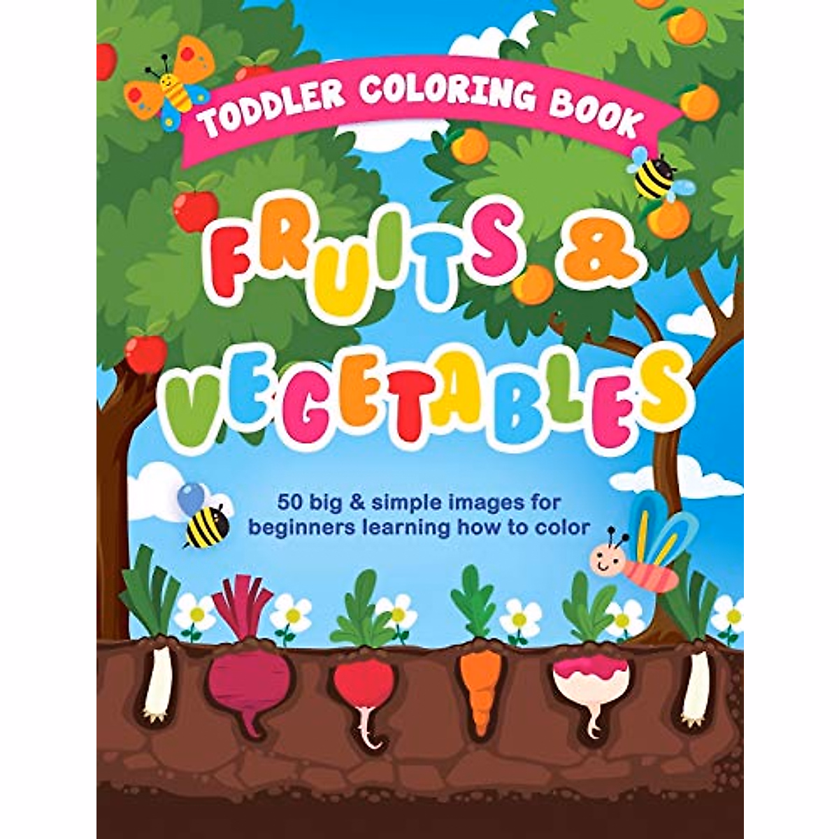 Toddler Coloring Book Fruits and Vegetables: 50 Big & Simple Images For Beginners Learning How To Color, Ages 2-4, 8.5 x 11 Inches (21.59 x 27.94 cm)
