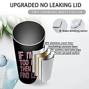 20 oz Water Bottle Confident Statement Coffee Mug, If I'm Too Much Then Go Find Less Stainless Steel Cups with Lid and Straw Travel Coffee Cups Personalized Thermo Coffee Travel Mugs Gifts for Women