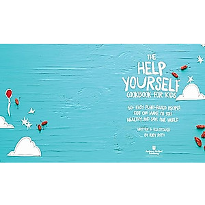 The Help Yourself Cookbook for Kids: 60 Easy Plant-Based Recipes Kids Can Make to Stay Healthy and Save the Earth