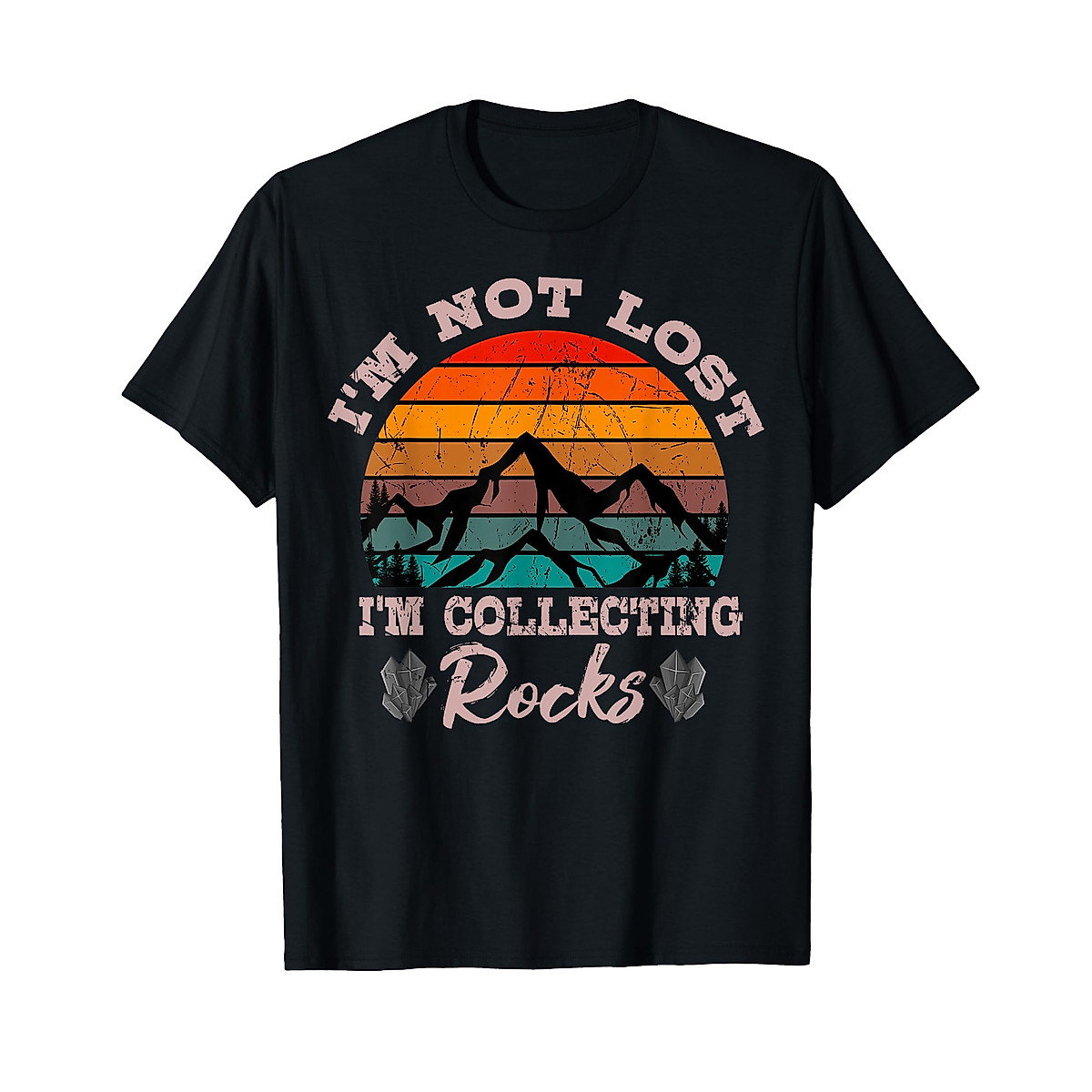 I'm Not Lost I'm Collecting Rocks Geologist Earth Scientist T-Shirt