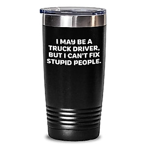 Funny Quote for Truck Driver, Tumbler Gift from Men to Truck Driver Friends, Unique Mother's Day Unique Gift Ideas for Women