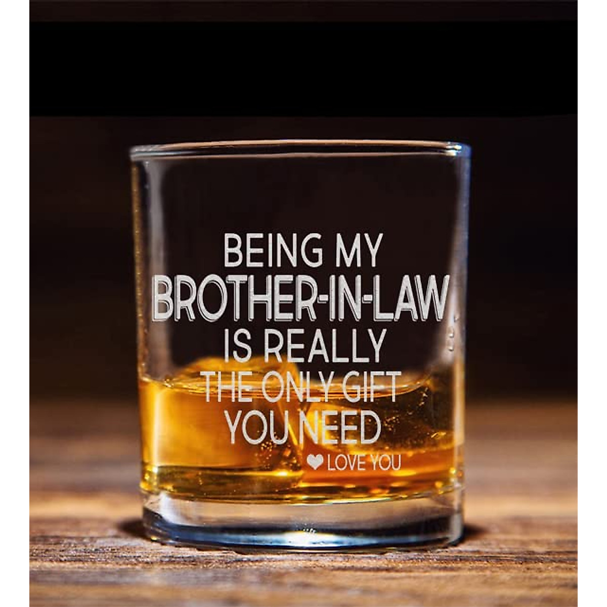 Being My Brother-In-Law is Really the Only Gift You Need -Whiskey Glass- Sarcastic and Great Gift For Brother in Law, Friends, Brothers