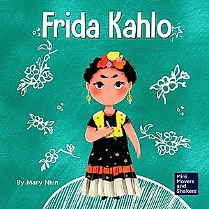 Frida Kahlo: A Kid's Book About Expressing Yourself Through Art (Mini Movers and Shakers)