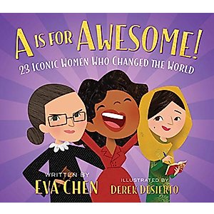 A Is for Awesome!: 23 Iconic Women Who Changed the World