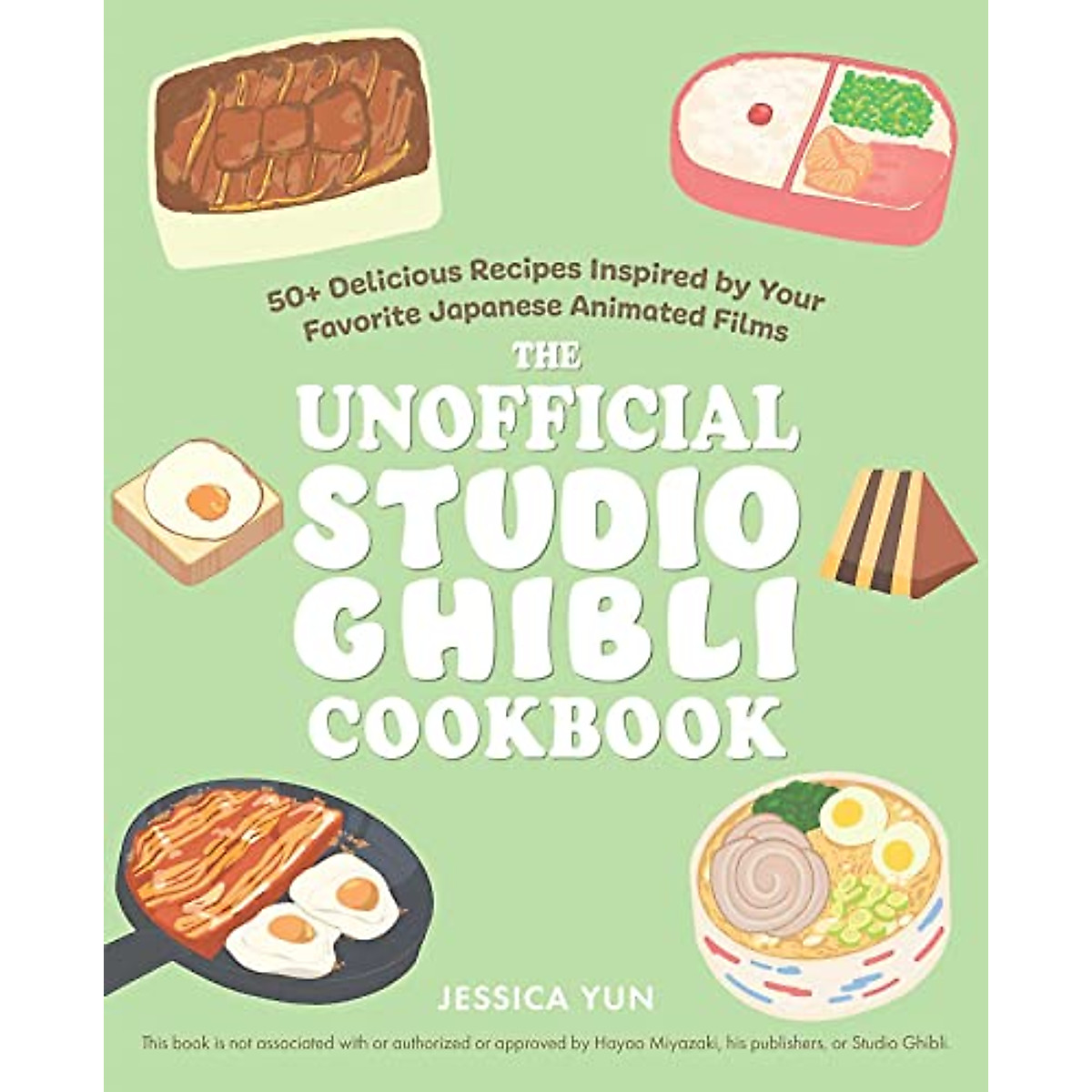 The Unofficial Studio Ghibli Cookbook: 50+ Delicious Recipes Inspired by Your Favorite Japanese Animated Films (Gifts for Movie & TV Lovers)