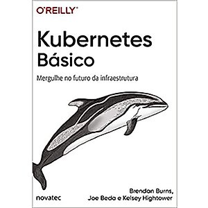 Kubernetes Basico - Mergulhe no Futuro da Infraestrutura (Em Portugues do Brasil)