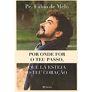 Por onde for o teu passo, que la esteja o teu coracao (Em Portugues do Brasil)