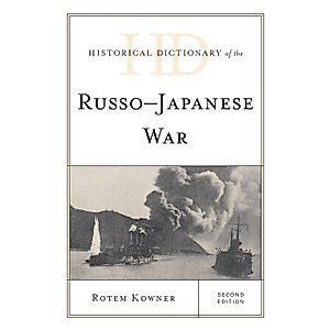 Historical Dictionary of the Russo-Japanese War (Historical Dictionaries of War, Revolution, and Civil Unrest)