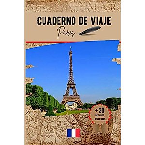 Cuaderno de viaje Paris: Un práctico cuaderno de viaje para preparar y organizar su viaje. Transporte, alojamiento, lista de control, notas y desafíos divertidos para hacer. (Spanish Edition)