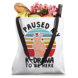 I paused my K-Drama to be here, KDrama Tote Bag