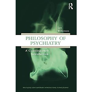 Philosophy of Psychiatry (Routledge Contemporary Introductions to Philosophy)
