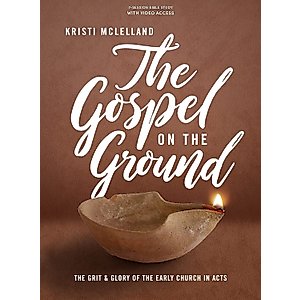 The Gospel on the Ground: The Grit and Glory of the Early Church in Acts - Bible Study Book with Video Access