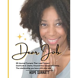 Dear Job: 68 Journal Prompts that Lead Toward Gratitude & Clarity Around Your Corporationship... The relationship you have with your job!