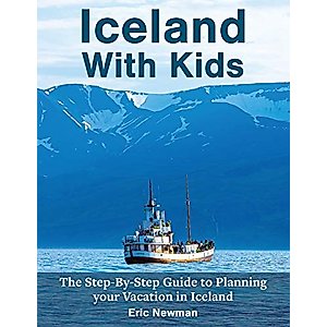 Iceland With Kids: The Step by Step Guide to Planning Your Vacation in Iceland