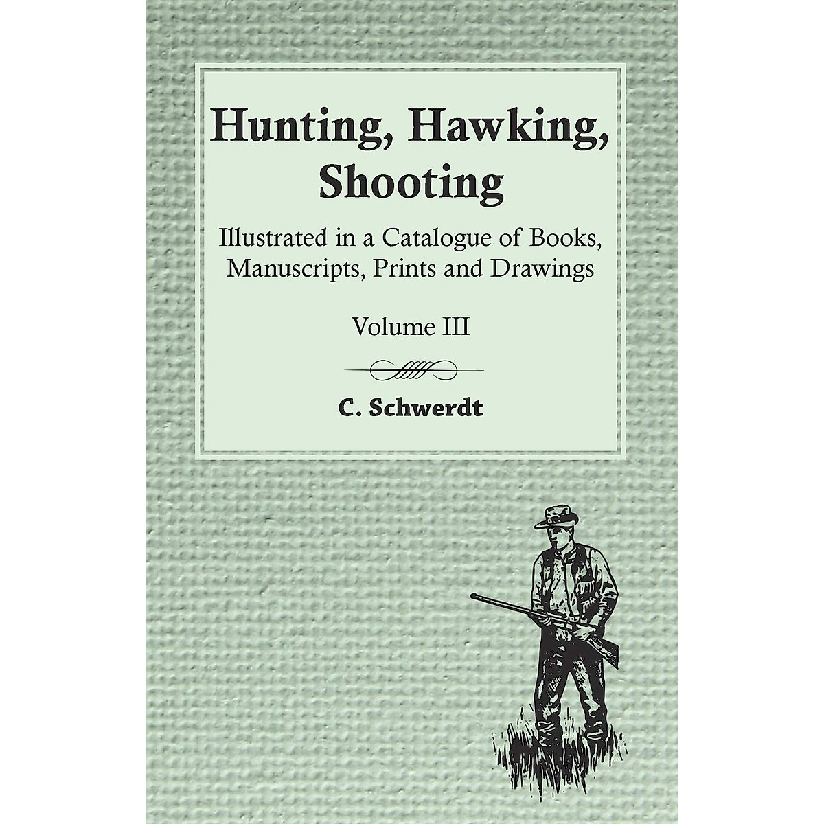 Hunting, Hawking, Shooting - Illustrated in a Catalogue of Books, Manuscripts, Prints and Drawings - Vol. III