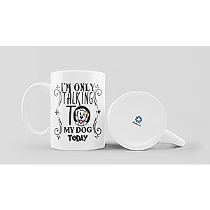 I'm only talking to my dog today, Coffee Mug For Dog Lovers, Dog Mom, Dog Dad, Funny Dog, Fun Novelty Gift for Women, a Vet or Dog Walker, Ceramic, 11OZ