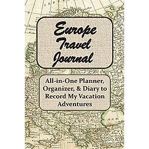 Europe Travel Journal: All-in-One Planner, Organizer, & Diary to Record My Daily Vacation Adventures, Vintage European Map
