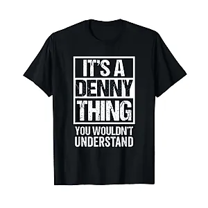 It's A Denny Thing You Wouldn't Understand First Name T-Shirt