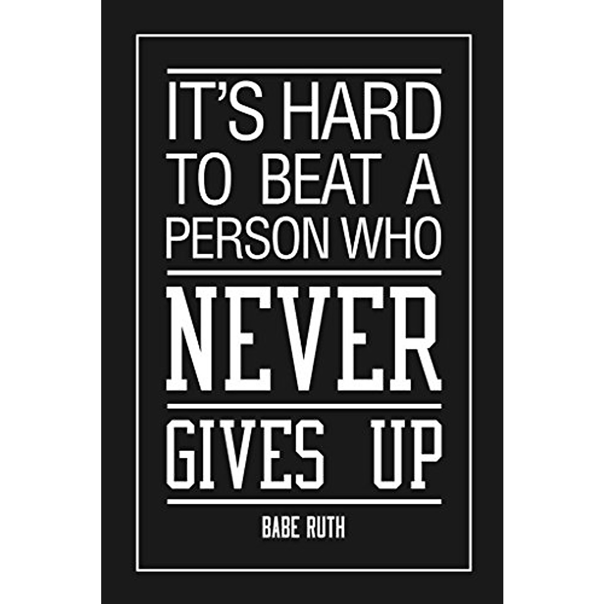 Babe Ruth Its Hard to Beat A Person Who Never Gives Up Sports Motivational Black Inspirational Teamwork Quote Inspire Quotation Positivity Support Motivate Cool Wall Decor Art Print Poster 24x36