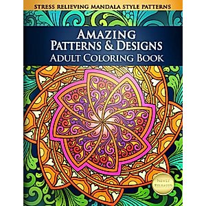 Amazing Patterns and Designs Adult Coloring Book : Stress Relieving Mandala Style Patterns