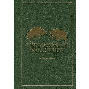 The Maxims of Wall Street: A compendium of financial adages, ancient proverbs, and worldly wisdom