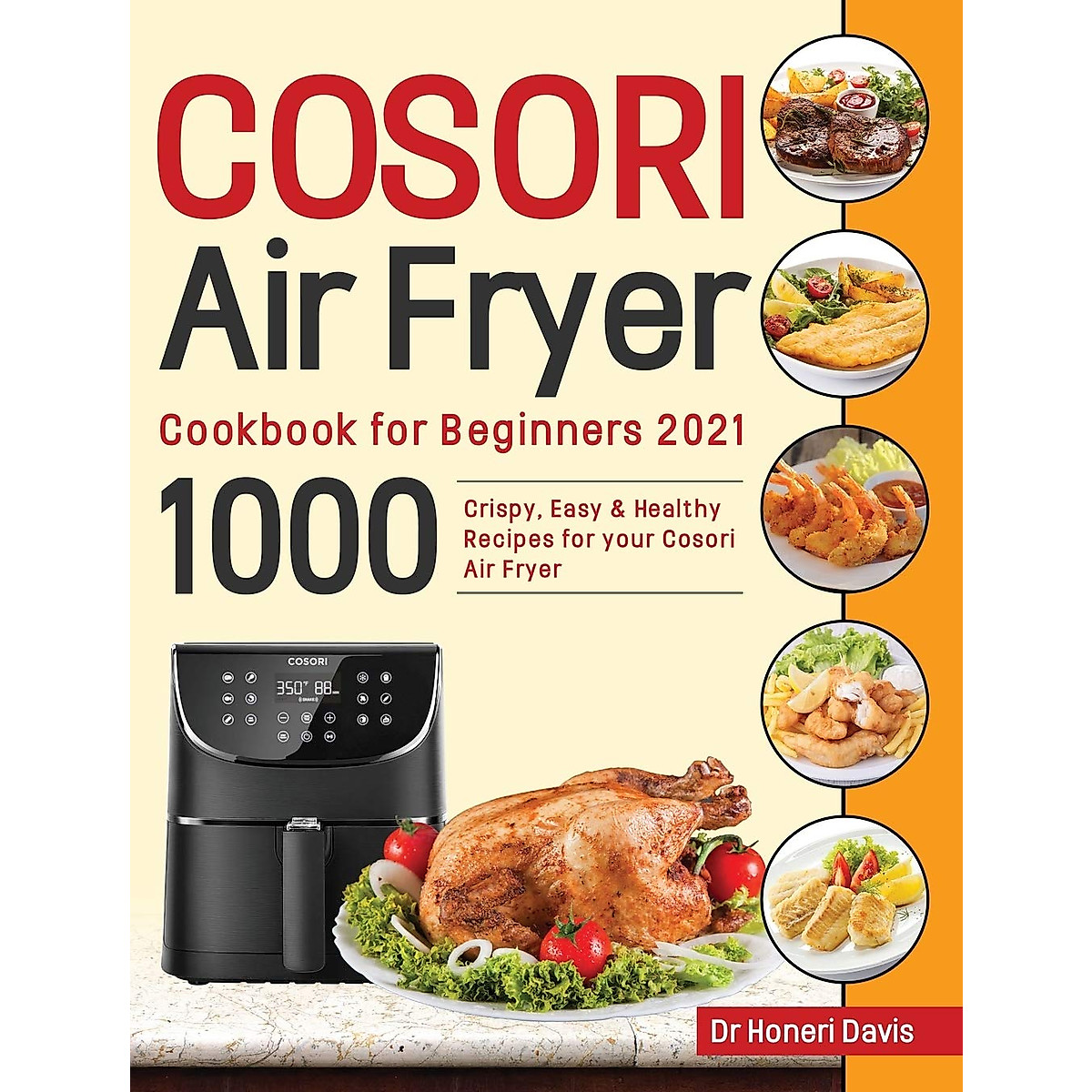 Cosori Air Fryer Cookbook for Beginners 2021: 1000 Crispy, Easy & Healthy Recipes for Your Cosori Air Fryer