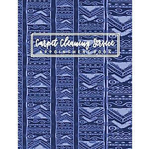 Carpet Cleaning Service Appointment Book: Undated 12-Month Reservation Calendar Planner and Client Data Organizer: Customer Contact Information Address Book and Tracker of Services Rendered